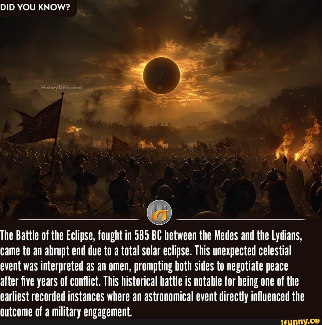 DID YOU KNOW? The Battle of the Eclipse, fought in 585 BC hetween the ...