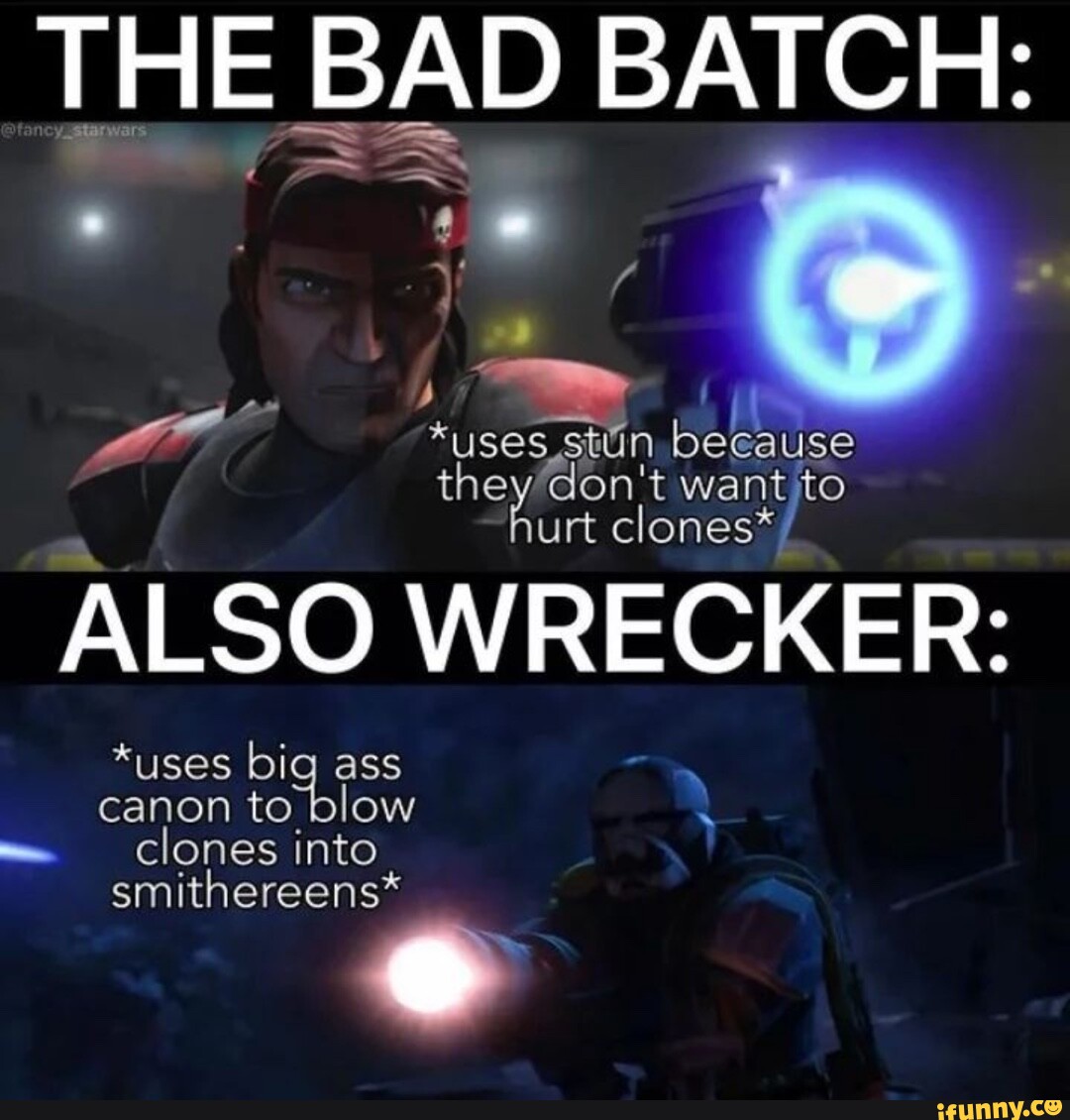 THE BAD BATCH: *uses because they don't want to fhurt clones*: ALSO ...