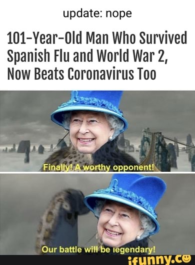 Update: nope 101-Year-Old Man Who Survived Spanish Flu and World War 2 ...