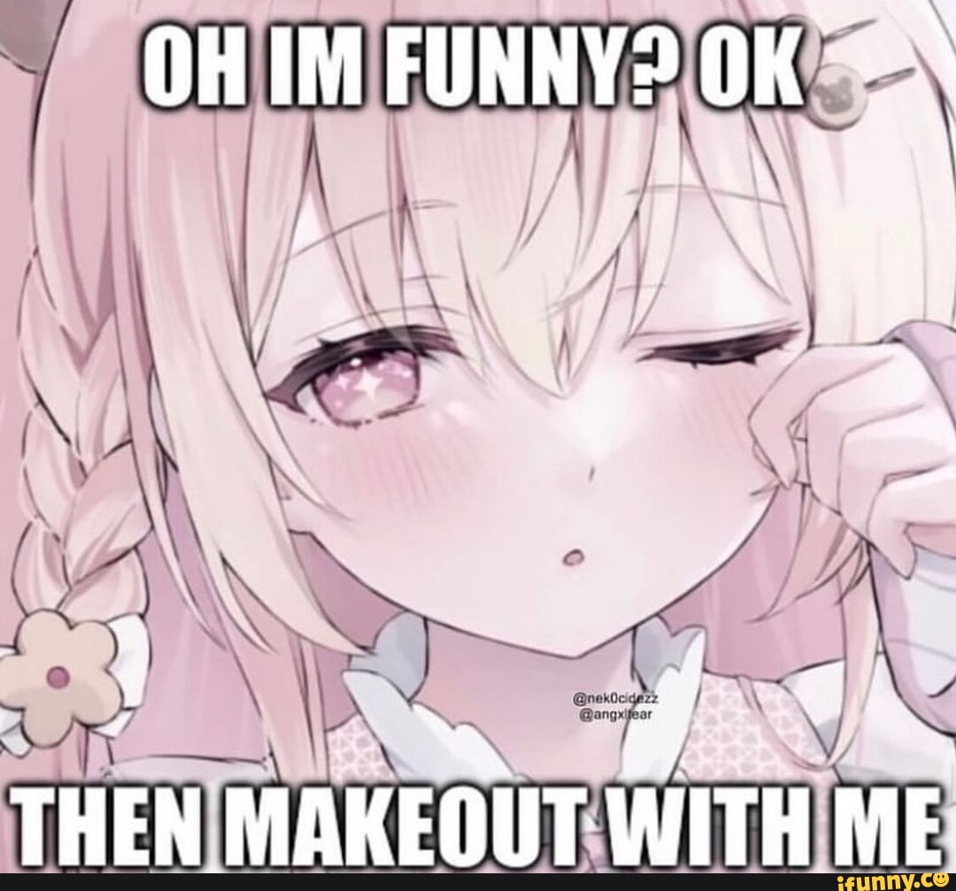 Makeout memes. Best Collection of funny Makeout pictures on iFunny