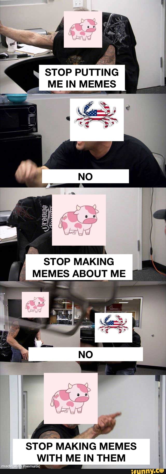 STOP PUTTING ME IN MEMES STOP MAKING MEMES ABOUT ME "STOP MAKING MEMES ...