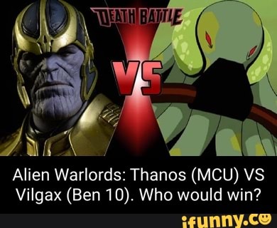 A ran Alien Warlords: Thanos (MCU) VS Vilgax (Ben 10). Who would win ...