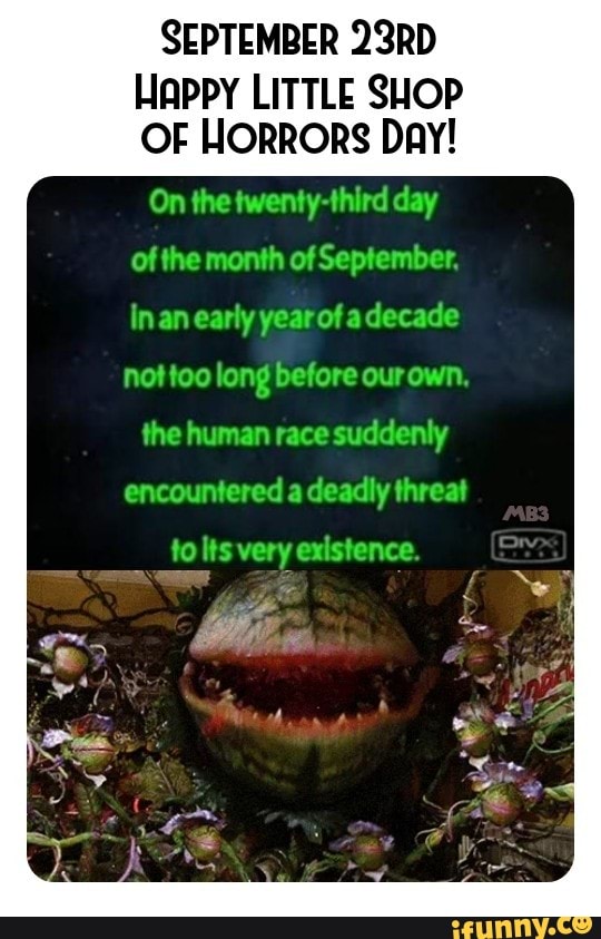 SEPTEMBER 23RD HAPPY LITTLE SHOP OF Horrors Day! On the twenty-third ...