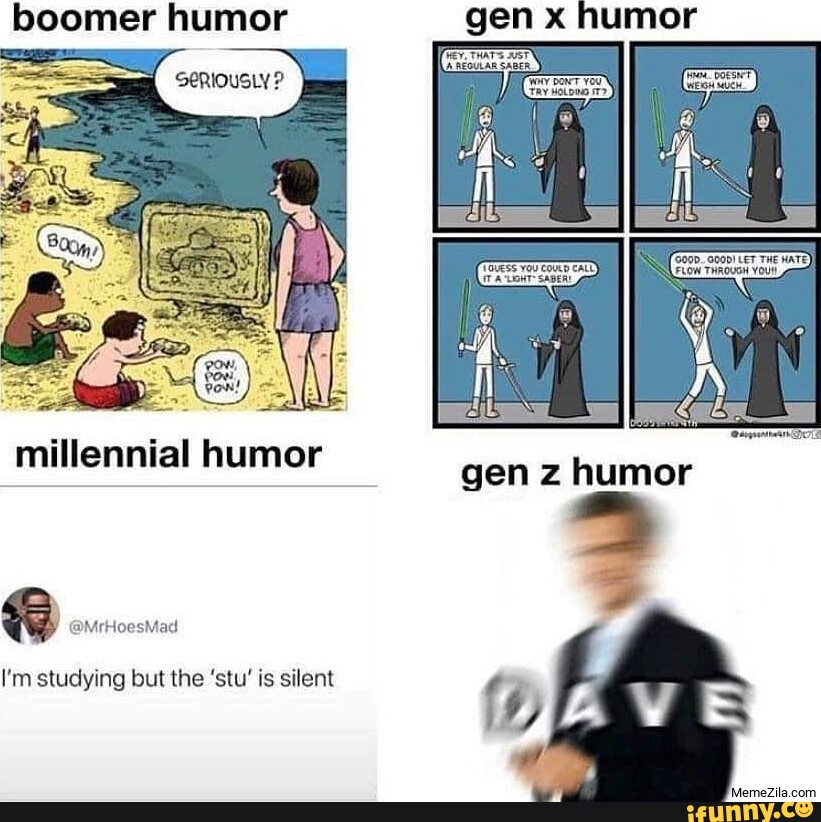 Boomer humor gen x humor SERIOUSLY? millennial humor gen z humor I'm ...