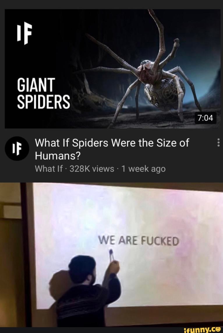 F What If Spiders Were the Size of Humans? 328K views 1 week ago - iFunny