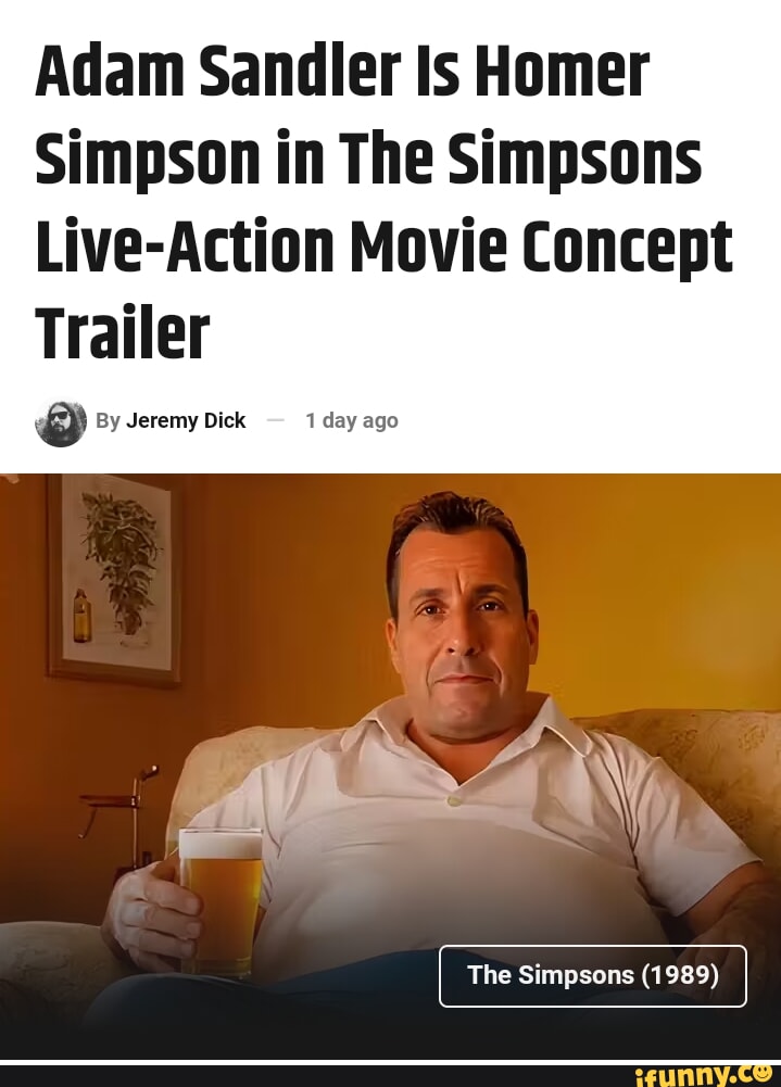 Adam Sandler Is Homer Simpson in The Simpsons Live-Action Movie Concept ...