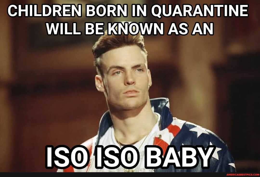 CHILDREN BORN IN QUARANTINE WILL BE KNOWN AS AN ISO ISO BABY - America ...