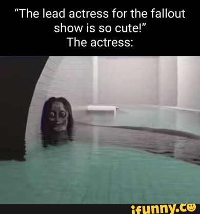 "The lead actress for the fallout show is so cute!" The actress: - iFunny