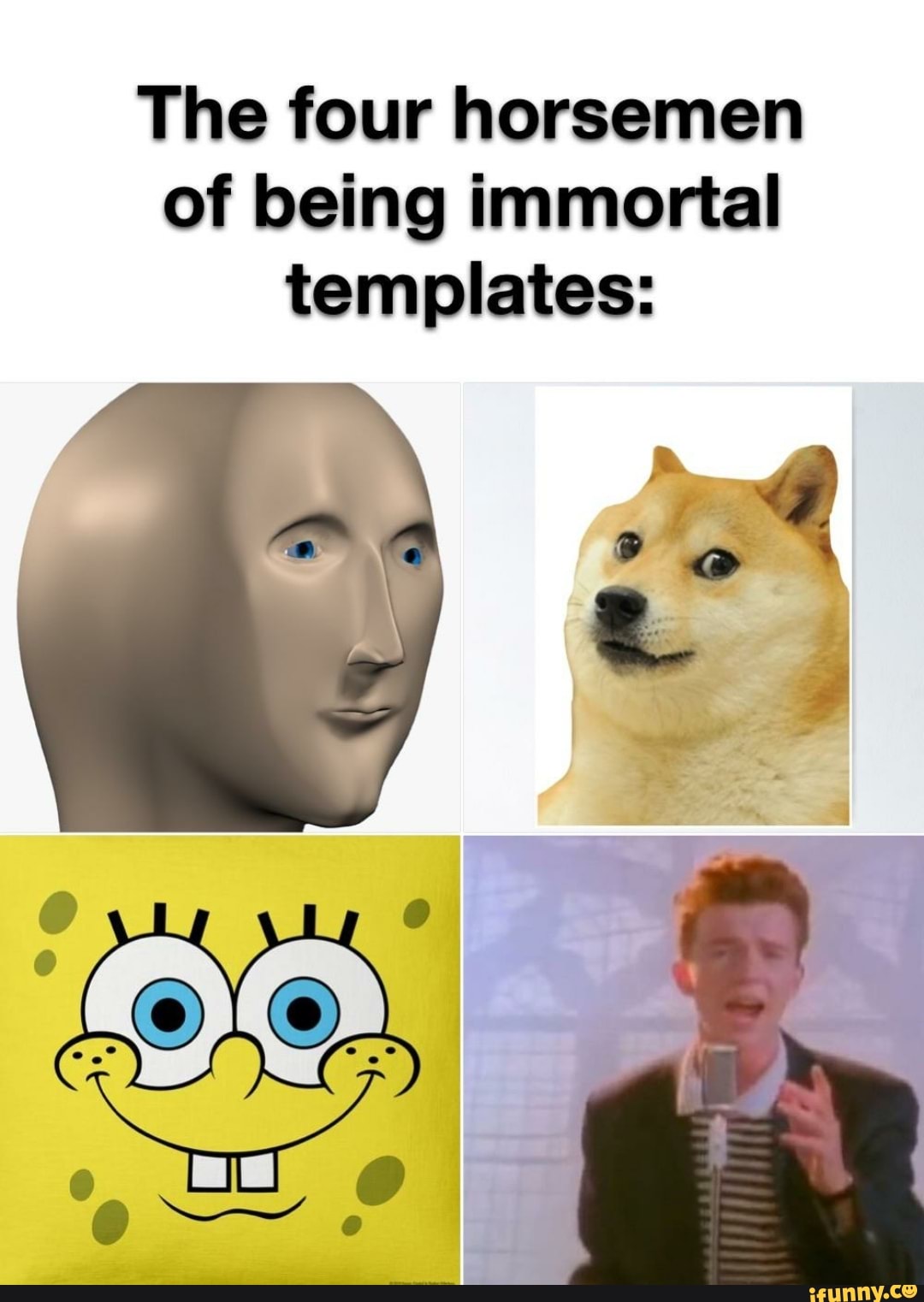 The four horsemen of being immortal templates: - iFunny