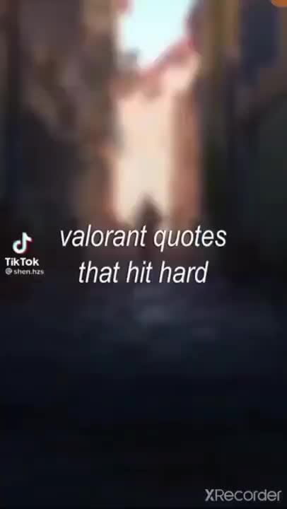 TikTox valorant quotes that hit hard - )