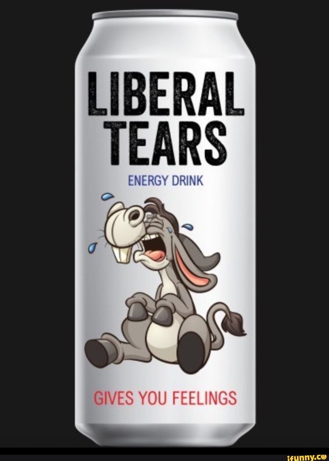 LIBERAL TEARS ENERGY DRINK GIVES YOU FEELINGS - iFunny