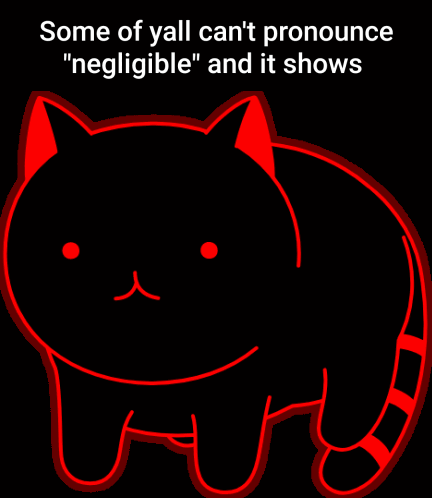 Some of yall can't pronounce "negligible" and it shows - iFunny