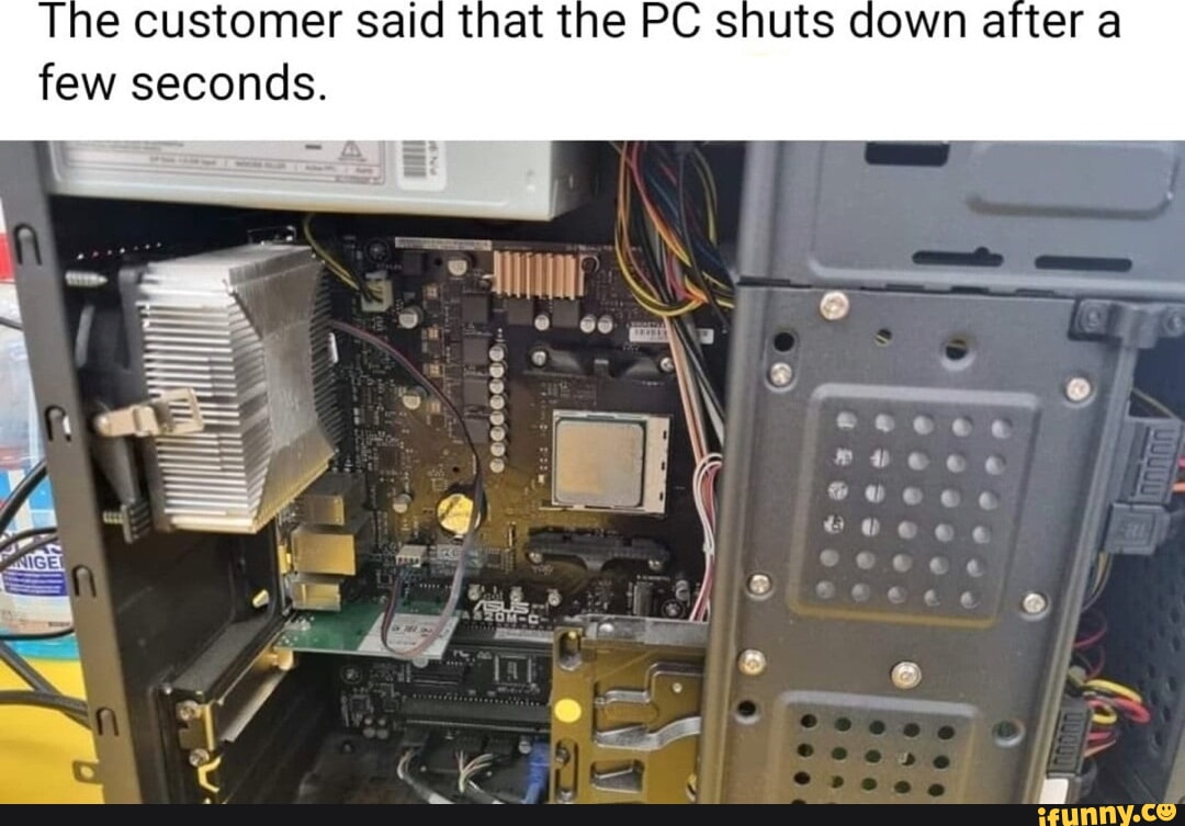 The customer said that the PC down after few seconds. 66 - iFunny