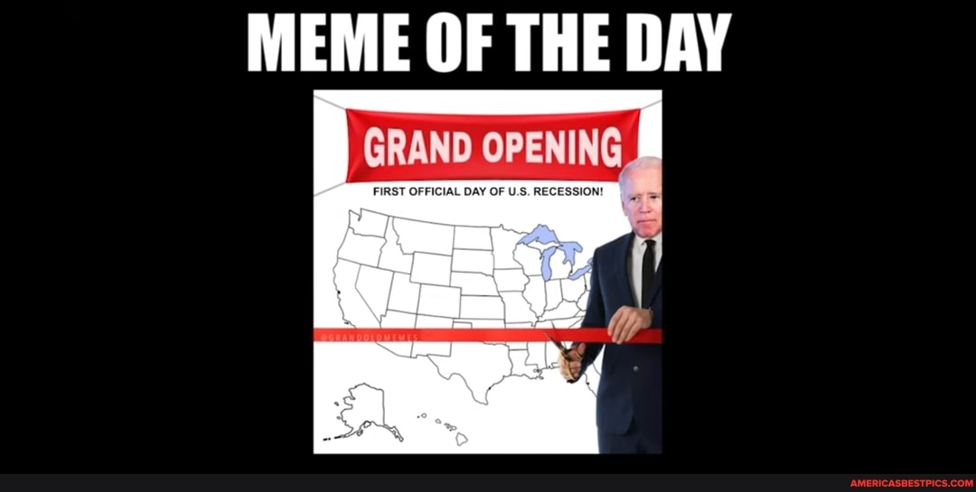 MEME OF THE DAY GRAND OPENING FIRST OFFICIAL DAY OF U.S. RECESSION ...