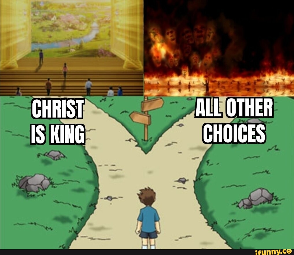 CHRIST ALL OTHER IS KING CHOICES - iFunny