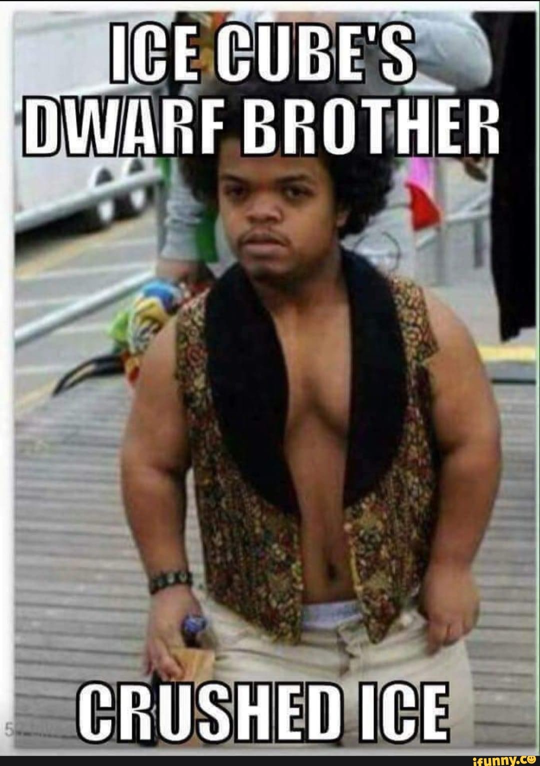 ICE CUBE'S DWARF BROTHER CRUSHED ICE - iFunny