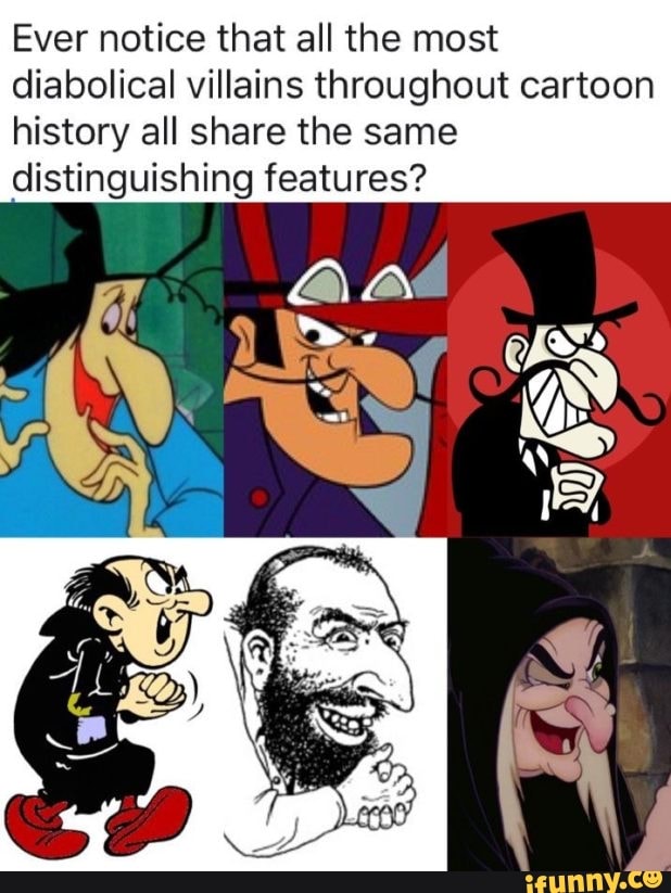 Ever notice that all the most diabolical villains throughout cartoon ...