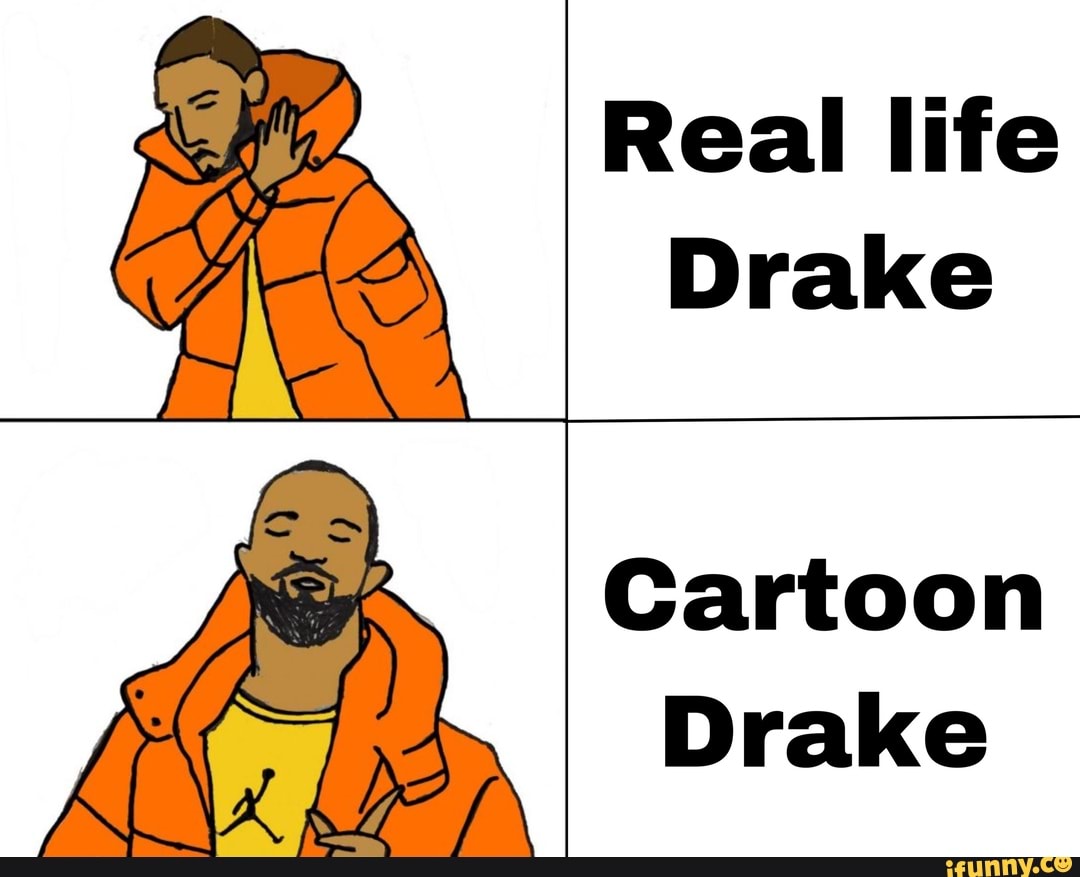 Real life Drake Cartoon Drake - iFunny