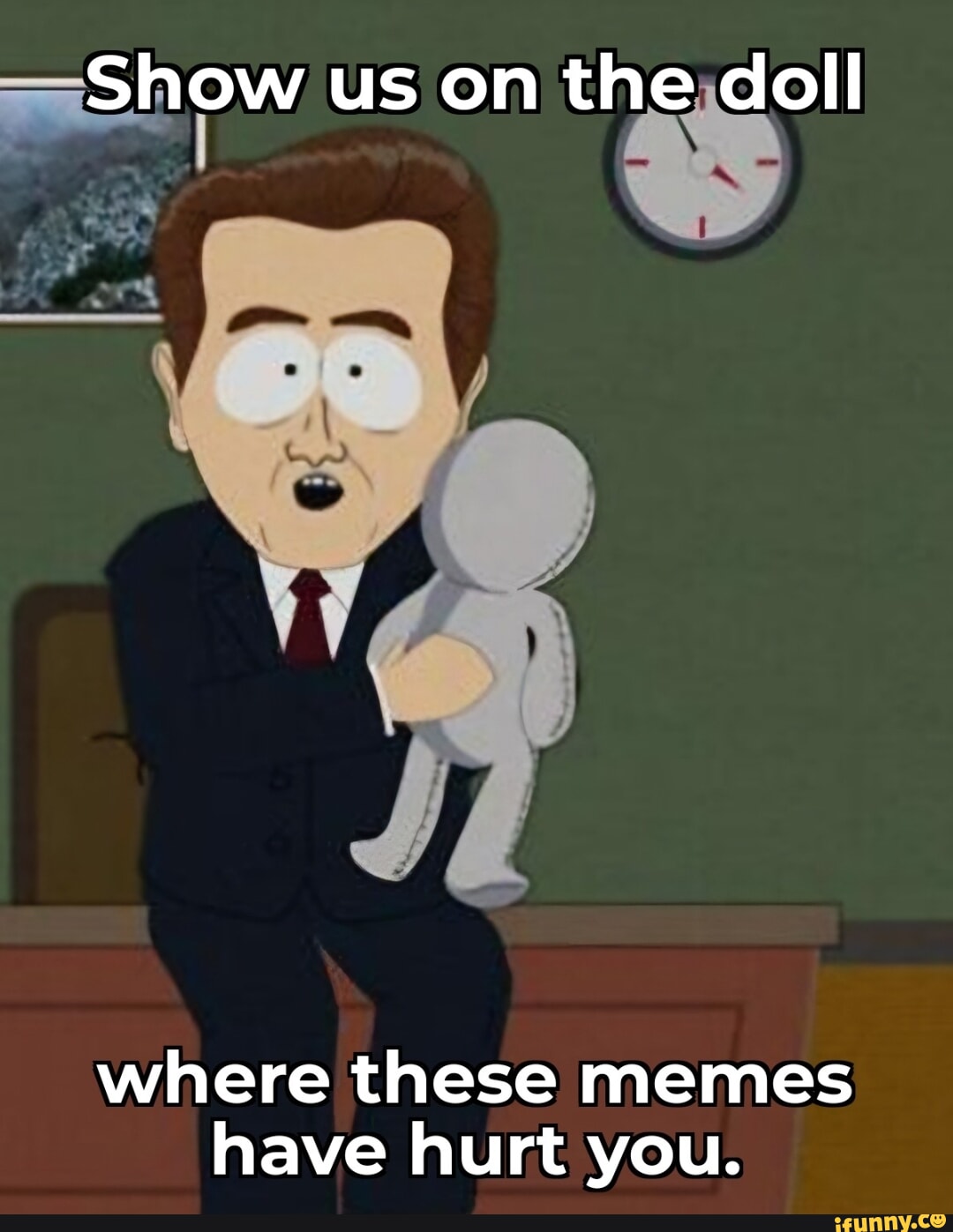 Show us on the doll where these memes have hurt you. - iFunny