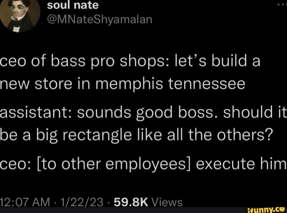 Soul nate @MNateShyamalan ceo of bass pro shops: let's build a new ...