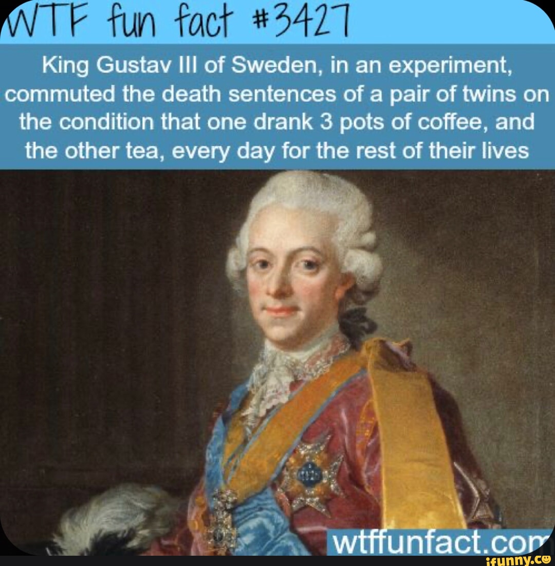 Fun fact King Gustav III of Sweden, in an experiment, commuted the ...