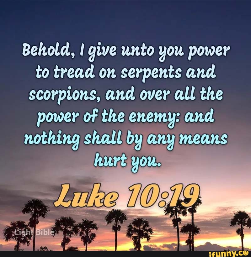 Behold, I give unto you power to tread on serpents and scorpions, and ...