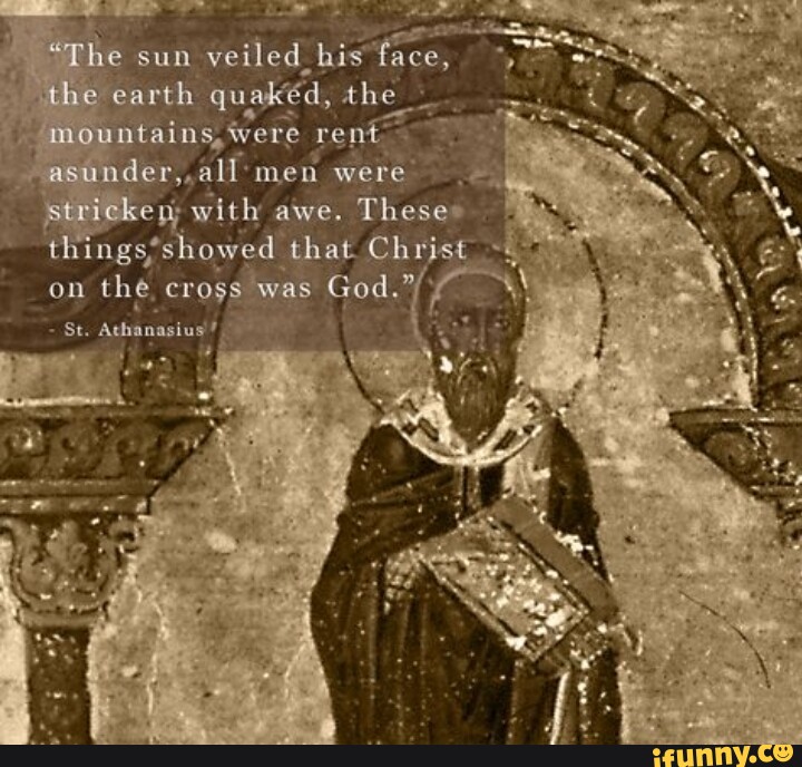 "The sum veiled his face, the earth quaked, the mountains,were rent ...