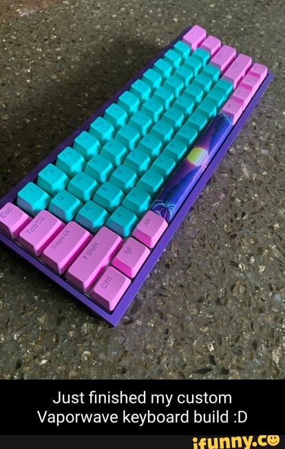 Just finished my custom Vaporwave keyboard build :D - iFunny