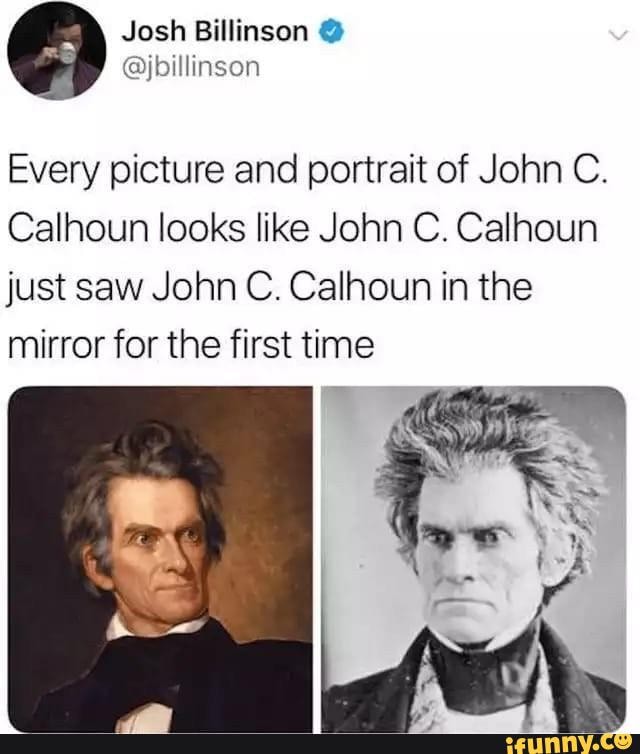 Josh Billinson @ Every picture and portrait of John C. Calhoun looks ...