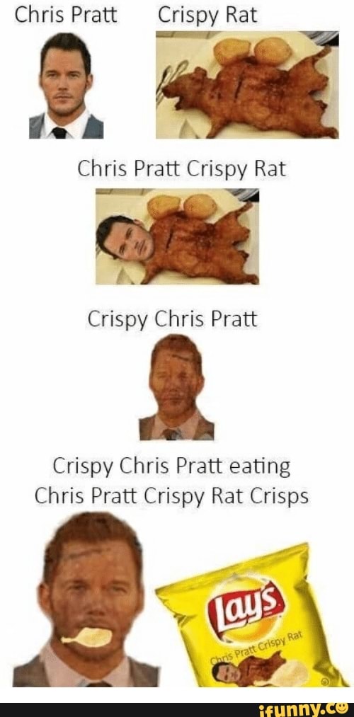 Chris Pratt Crispy Rat Crispy Chris Pratt Crispy Chris Pratt eating ...