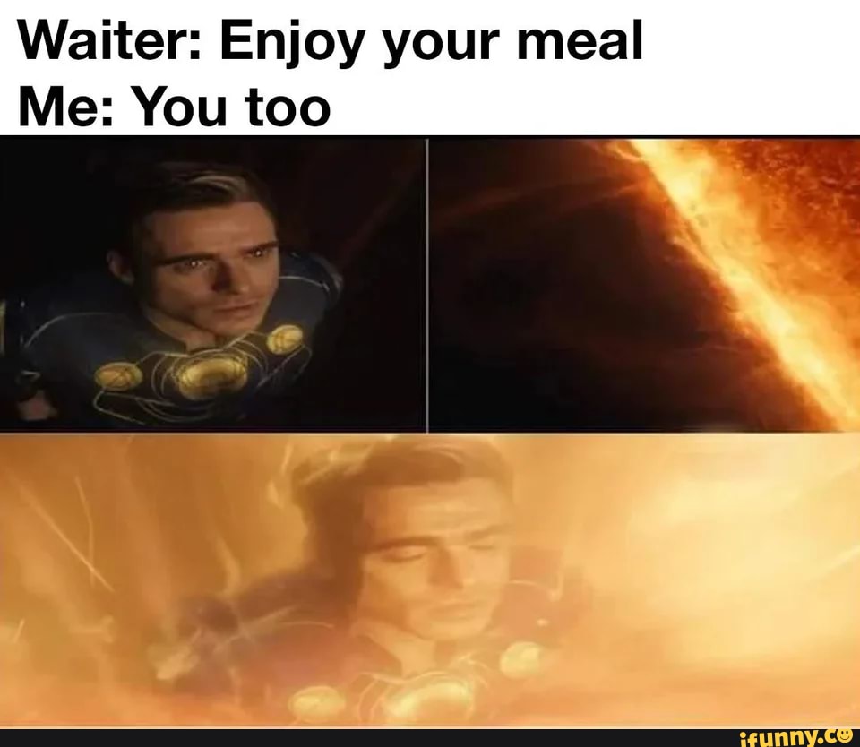 Waiter: Enjoy your meal Me: You too - iFunny