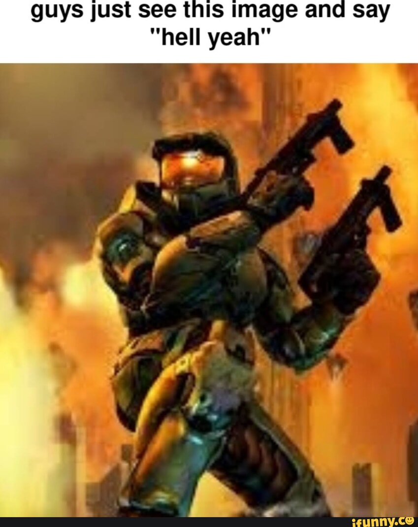 Guys Just see this image and say "hell yeah" - iFunny