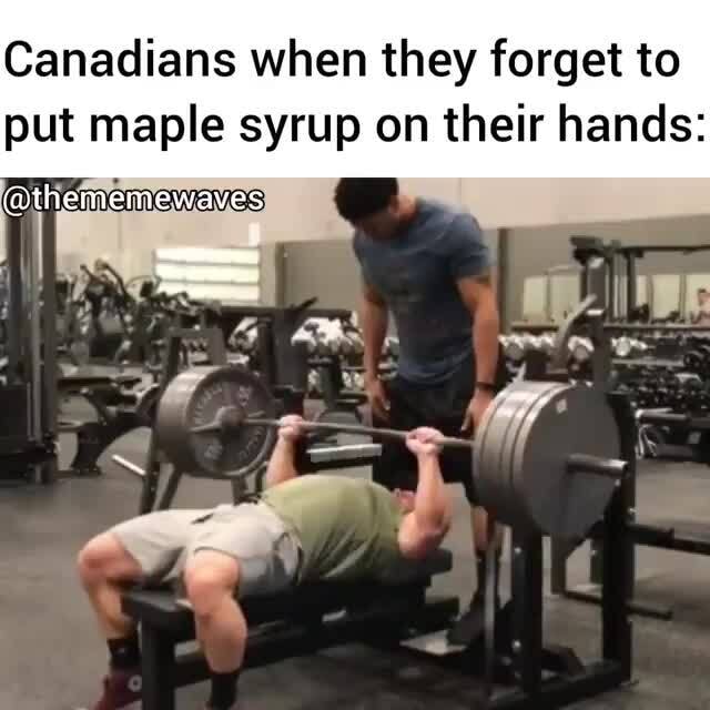 Canadians when they forget to put maple syrup on their hands: - iFunny :)