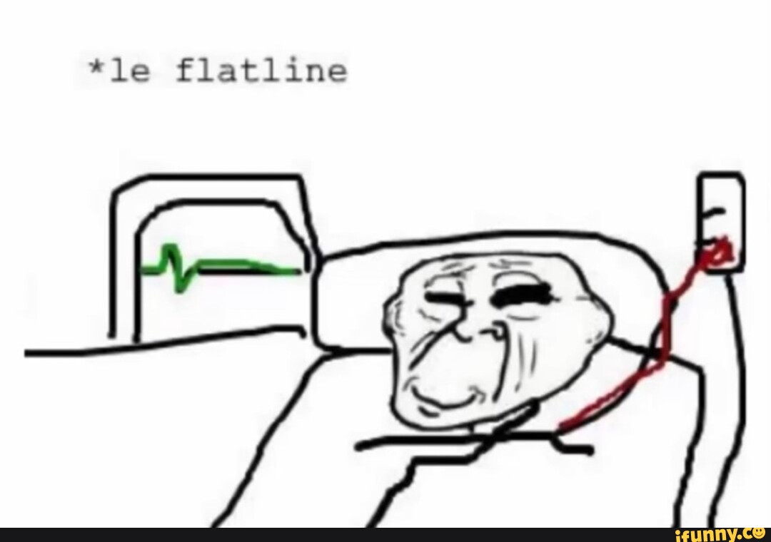 Flatline memes. Best Collection of funny Flatline pictures on iFunny