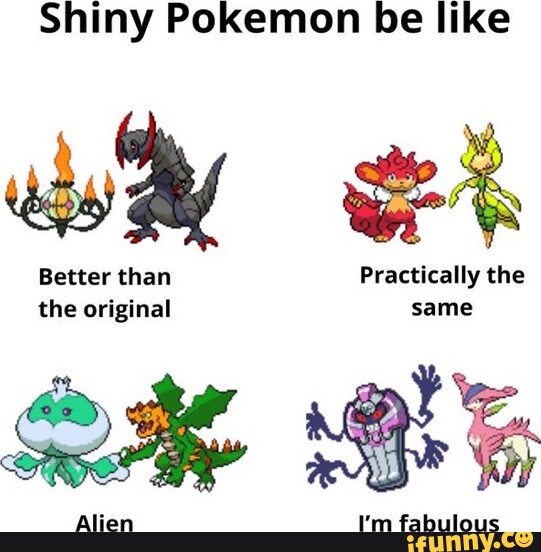 Shiny Pokemon be like way Better than Practically the the original same ...