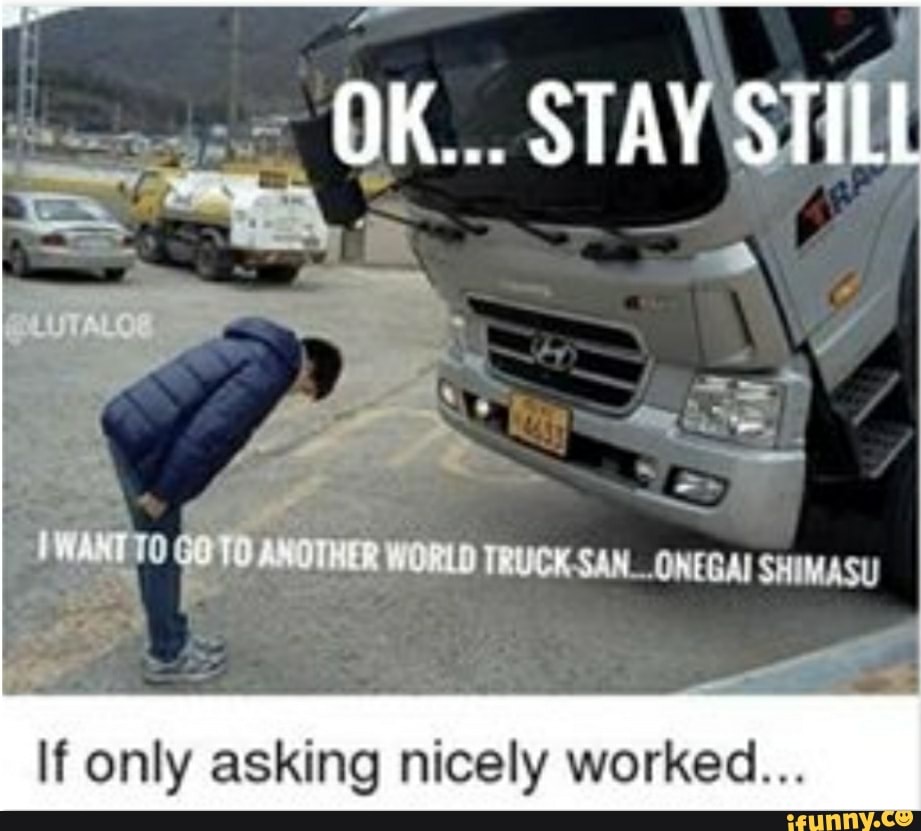 OK... STAY STILL 4 "DWARTTO GOTO ANOTHER WORLD TRUCK SAN_.ONEGAI ...