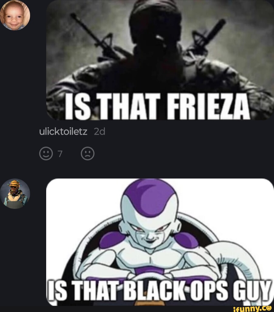 IS THAT FRIEZA IS THAT BLACK OPS GUY - iFunny