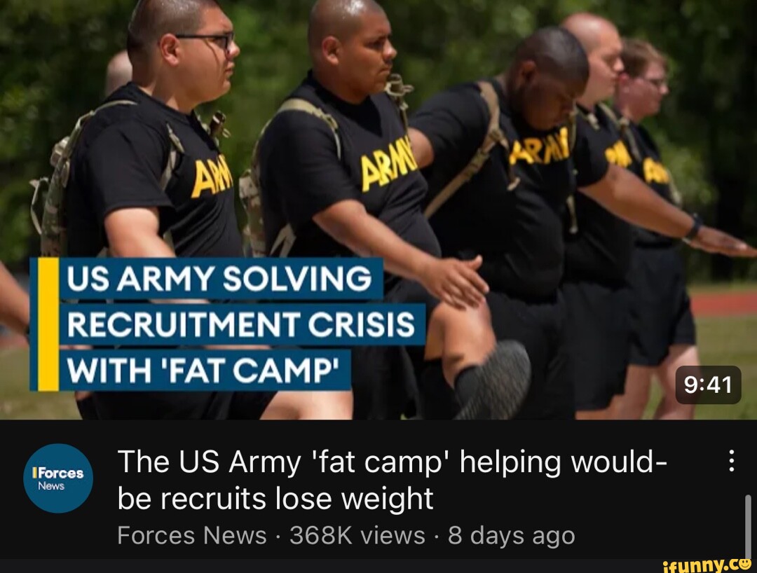 US ARMY SOLVING I RECRUITMENT CRISIS Forces WITH 'FAT CAMP' \ The US ...