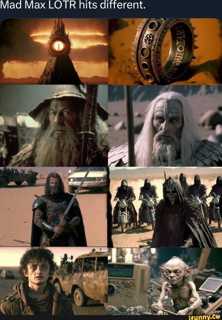 Mad Max LOTR hits different. - iFunny