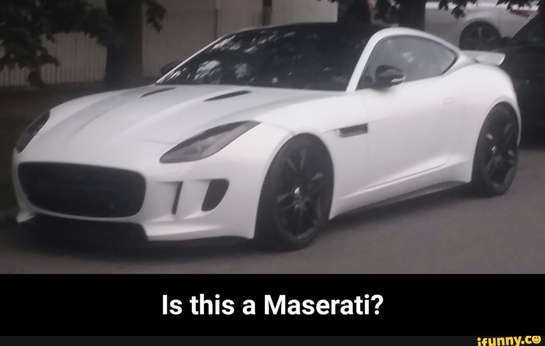 Is this a Maserati? - Is this a Maserati? - iFunny