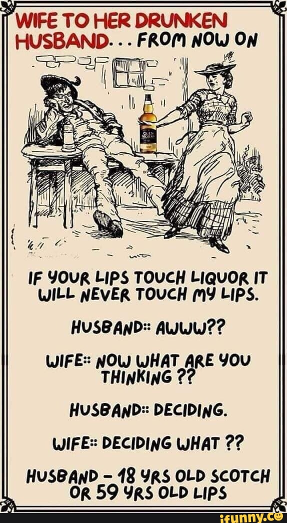 "WIFE TO HER DRUNKEN HUSBAND. FROM OW On fE.. IF YOUR LIPS TOUCH LiQuOR IT WILL NEVER TOUCH LIPS ...