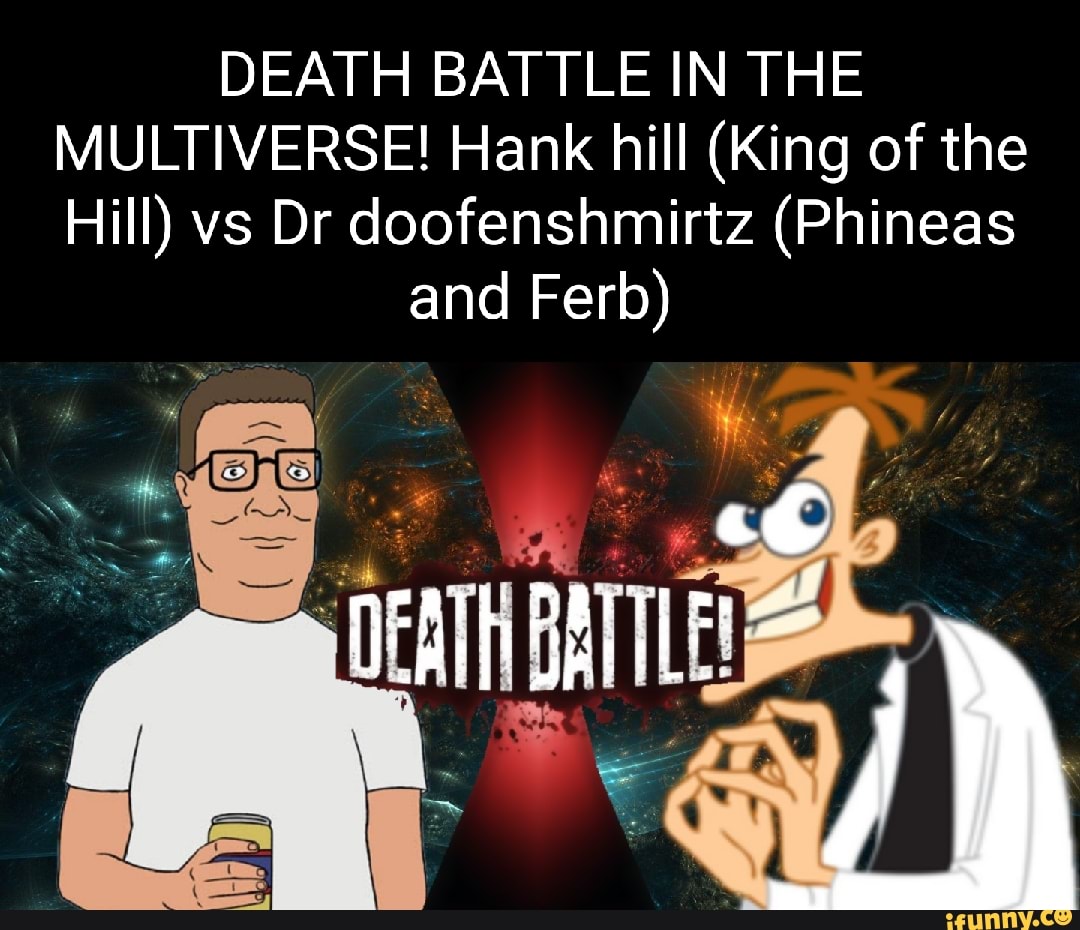 DEATH BATTLE IN THE MULTIVERSE! Hank hill (King of the Hill) vs Dr ...