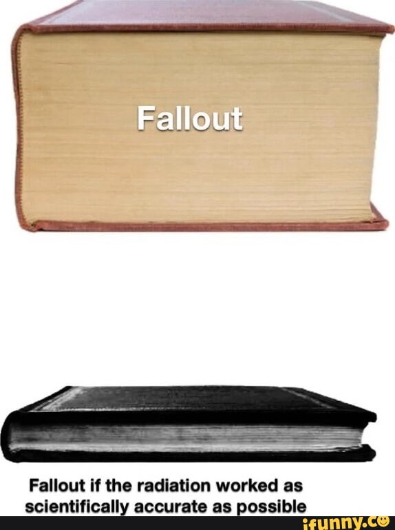 Fallout Fallout if the radiation worked as scientifically accurate as ...