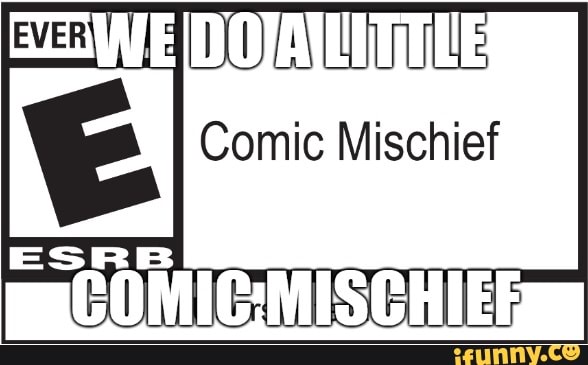 Comic Mischief ESRB - iFunny