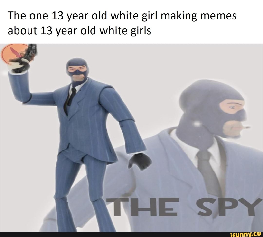 The one 13 year old white girl making memes about 13 year old white ...