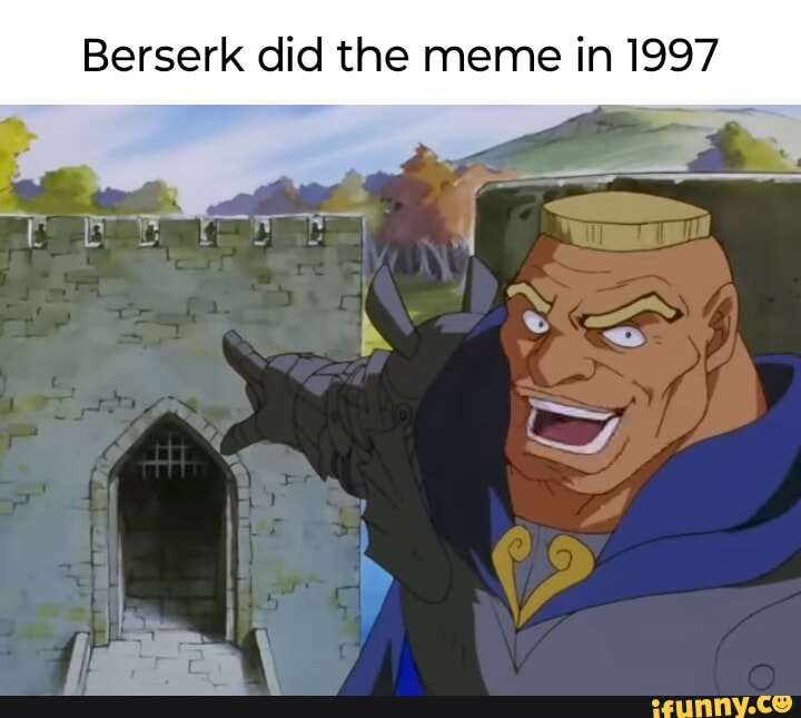 Berserk did the meme in 1997 - iFunny