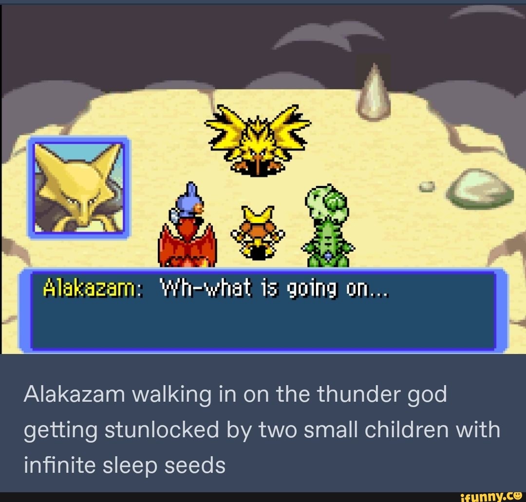 Alakazam: Wh-what going an.. Alakazam walking in on the thunder god ...