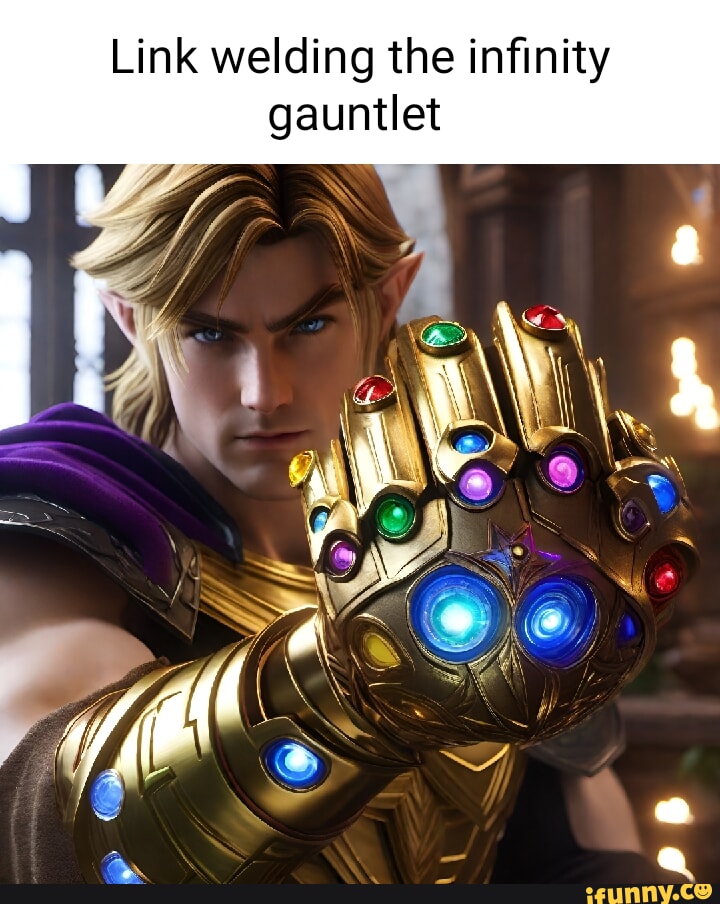 Link welding the infinity gauntlet oF Od - iFunny