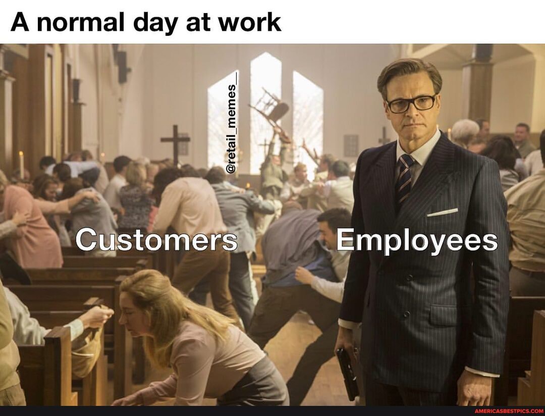 A normal day at work @retail_ memes Customers Employees SS - America’s ...