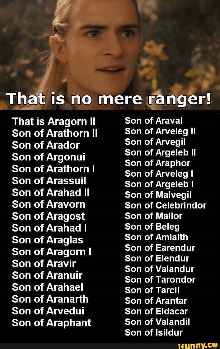 That is no mere ranger! That is Aragorn Il Son of Arathorn Il Son of ...